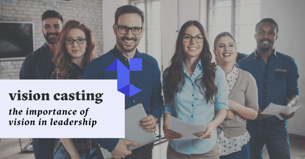 Vision Casting: The Importance of Vision in Leadership