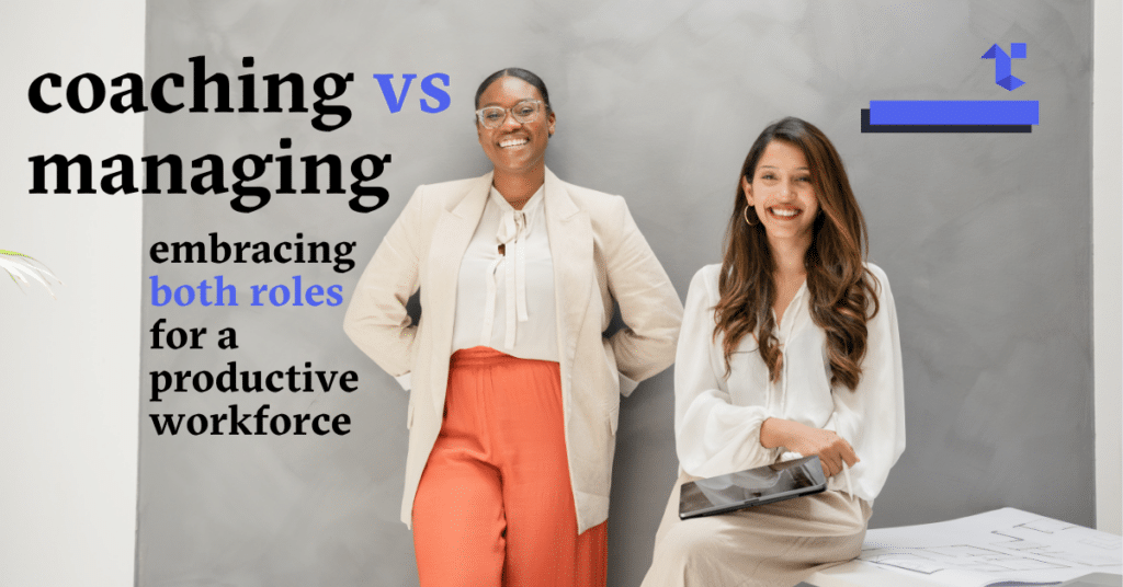 Coaching vs Managing: Embracing Both Roles for a Productive Workforce