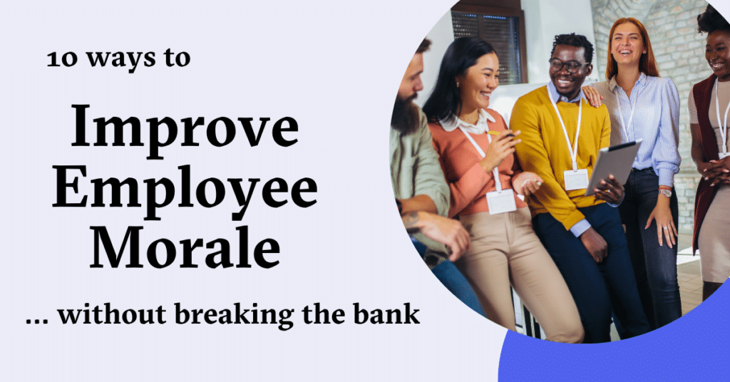 10 Ways to Improve Employee Morale Without Breaking the Bank