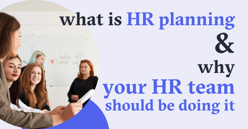 What is HR Planning and Why Your HR Team Should be Doing It