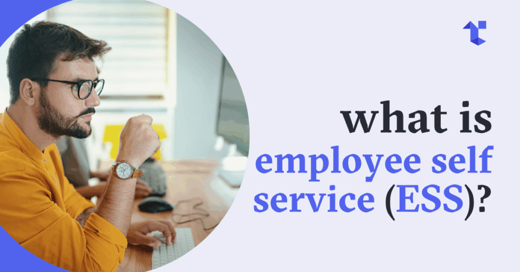 What is Employee Self Service (ESS)?